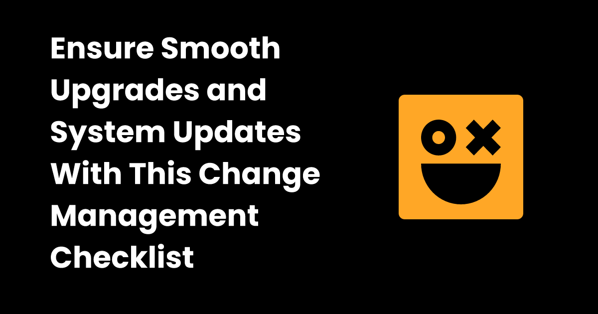 Change management checklist for system updates and upgrades | checklist.gg