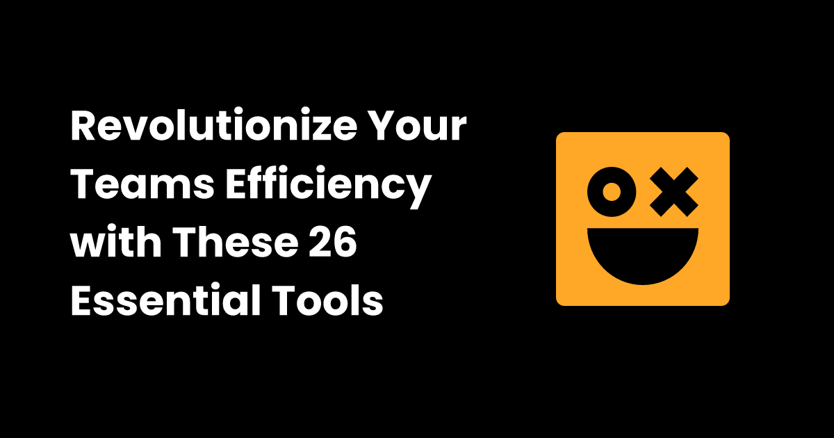 Boost Your Teams Productivity By 200 With These 27 Must Have Tools
